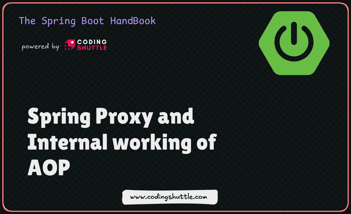 Spring Proxy and Internal working of AOP | Coding Shuttle