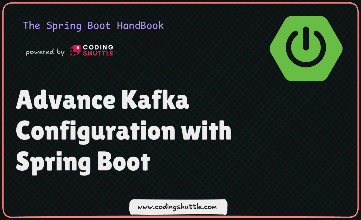 Advance Kafka Configuration with Spring Boot | Coding Shuttle